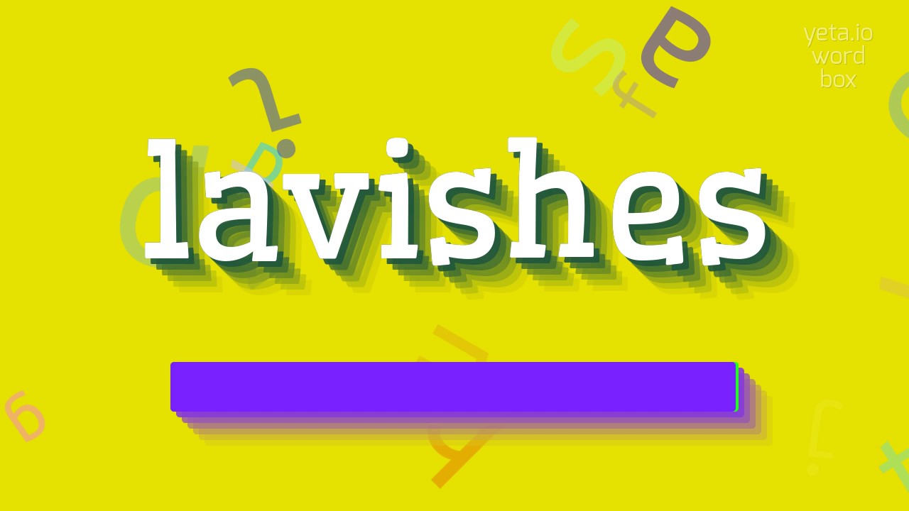 HOW TO SAY LAVISHES? - YouTube