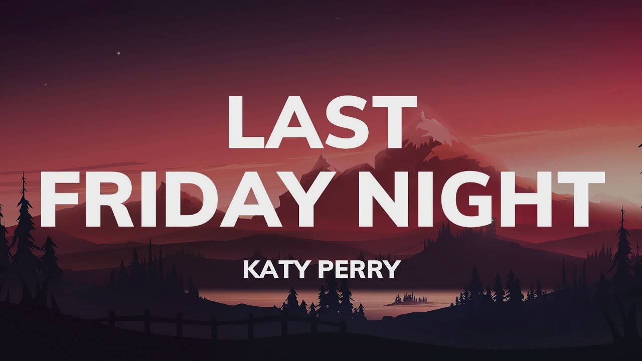 Katy Perry - Last Friday Night (T.G.I.F) (Lyrics) - YouTube