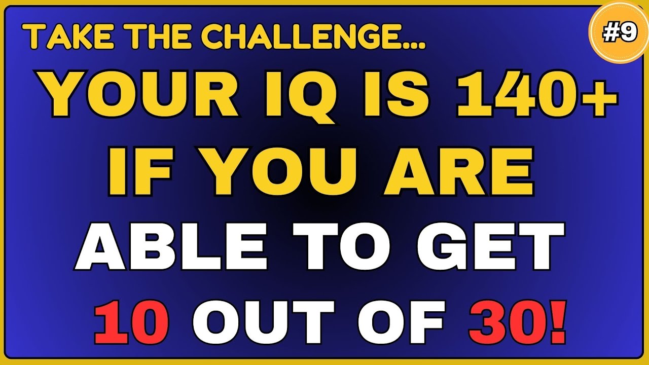 YOUR IQ IS 140+ IF YOU ARE ABLE TO GET 10 OUT OF 30 || QUIZ # 9 # ...