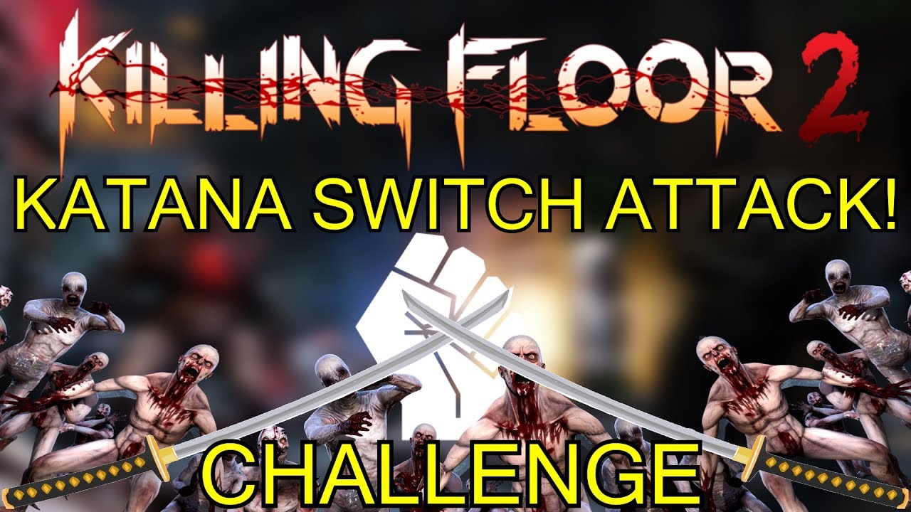 Killing Floor 2 | KATANA SWITCH ATTACK ONLY! - Weekly Outbreak! - YouTube