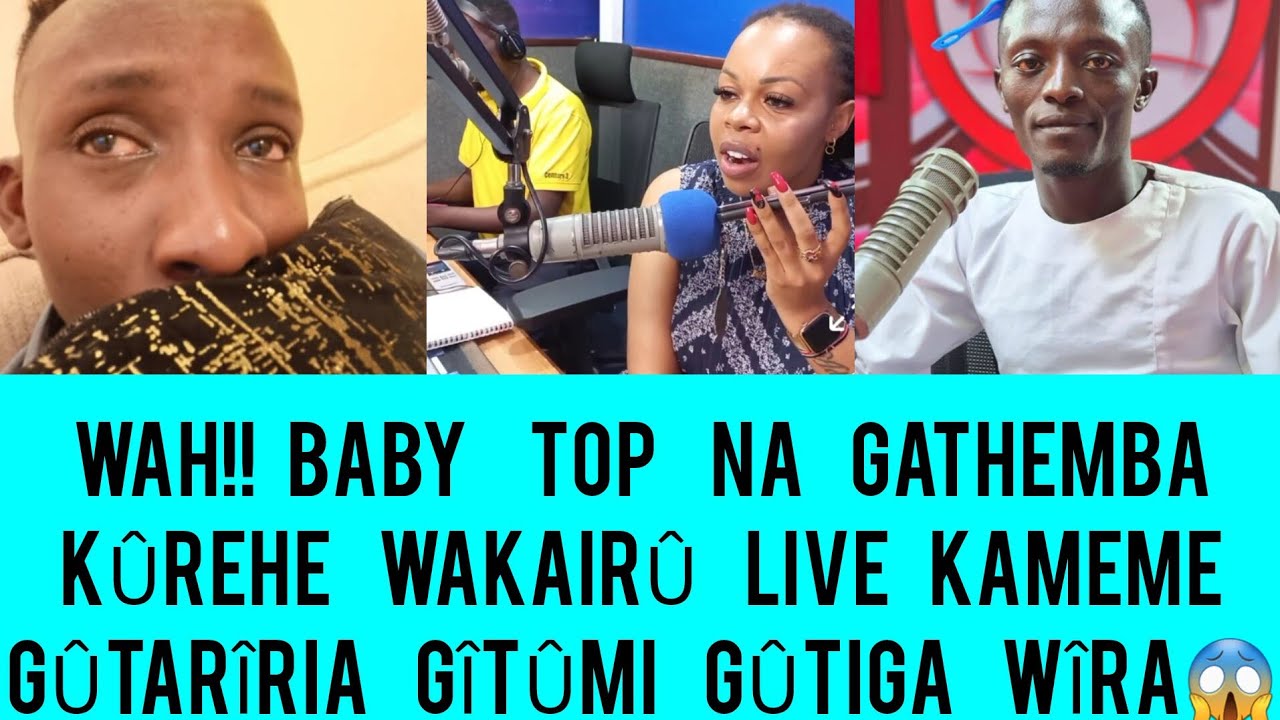 WAH😵BABY TOP NA GATHEMBA KÛREHE WAKAIRÛ LIVE KAMEME NA GÛCINÎRÎRA ...