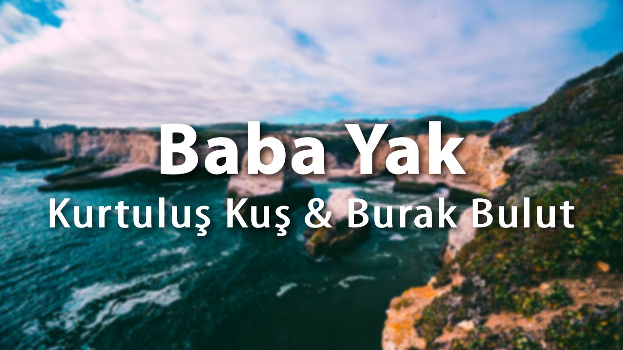 Kurtuluş Kuş & Burak Bulut – Baba Yak (Sözleri/Lyrics) - YouTube