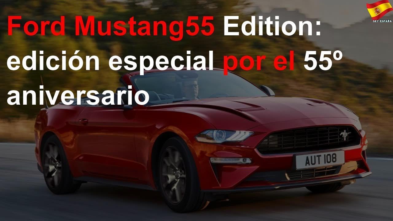 Ford Mustang 55 Edition, edición especial por su aniversario - YouTube