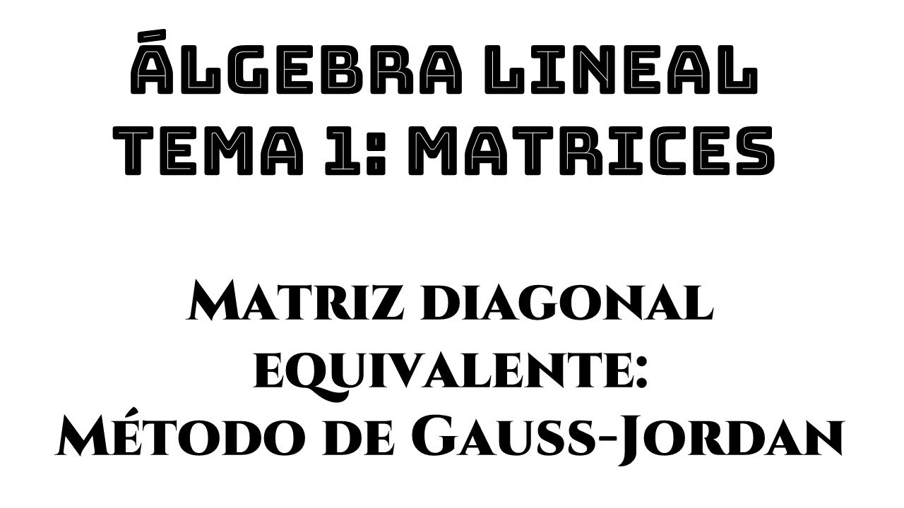matriz diagonal equivalente metodo de gauss jordan || álgebra lineal ...