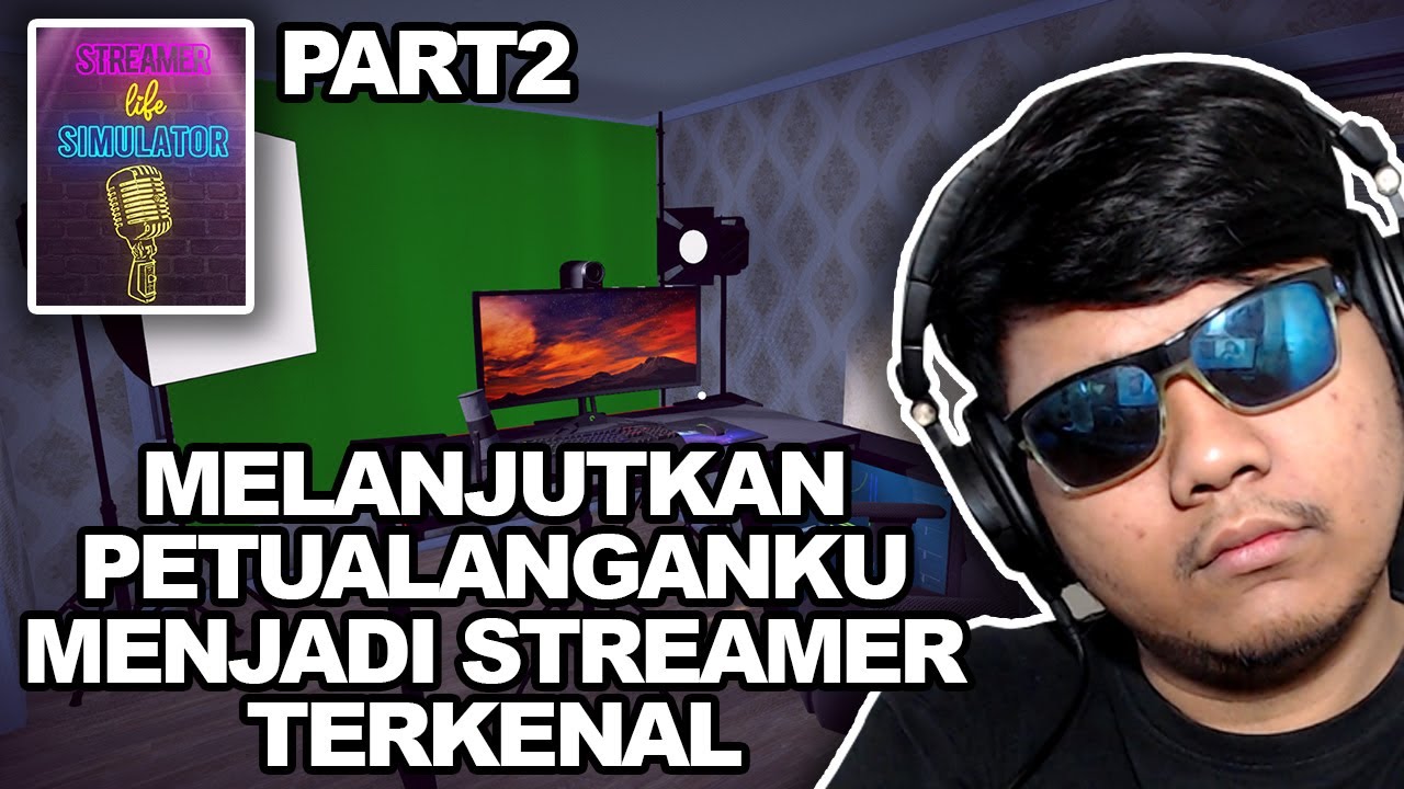 MELANJUTKAN PETUALANGAN KU MENJADI STREAMER TERKENAL - STREAMER LIFE ...