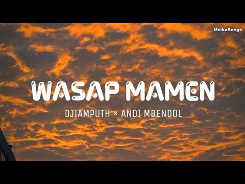 Wasap Mamen - Djiamputh Ft. Andi Mbendol (Lirik) | Nyatane Cen Kudu Lewat Proses