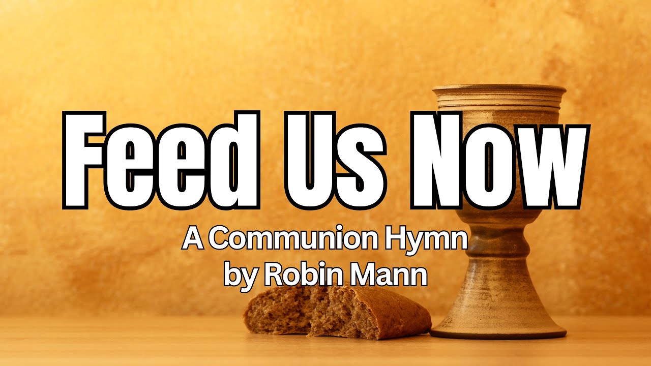 Feed Us Now | Robin Mann | A Communion Hymn - YouTube