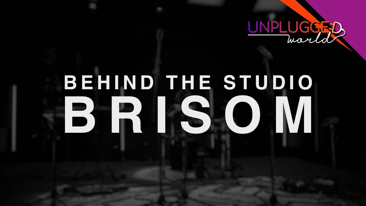 Unplugged World Behind-The-Studio: Brisom - YouTube