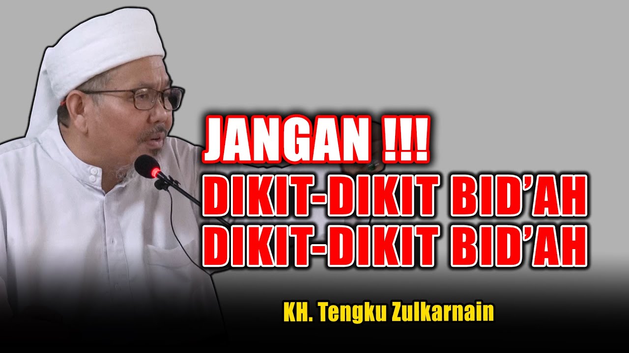 TEGAS!!! Jangan Dikit-dikit Bid'ah, Dikit-dikit Bid'ah - KH. Tengku ...