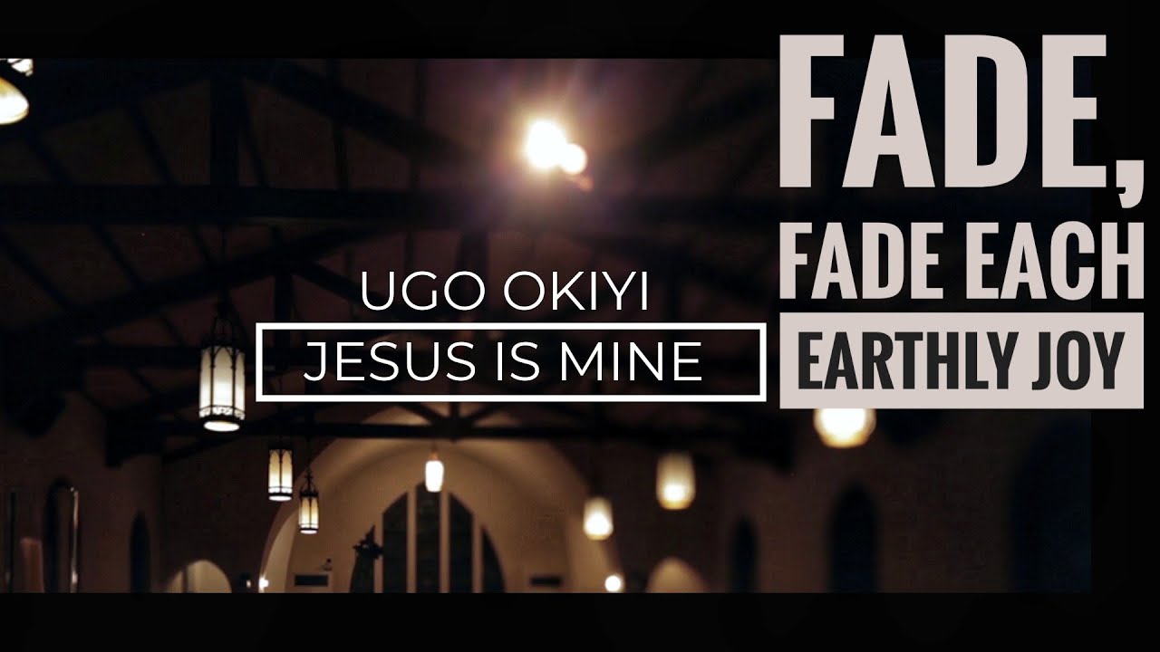 #hymn| Fade, fade each earthly joy |Jesus is mine - Ugo Okiyi - YouTube