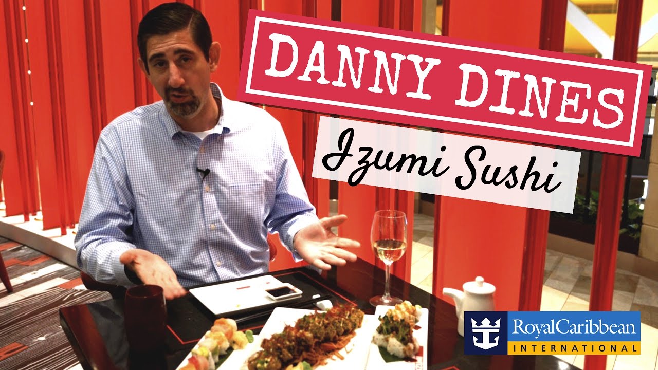 Danny Dines | Izumi Sushi | Royal Caribbean's Anthem of the Seas | 4K ...