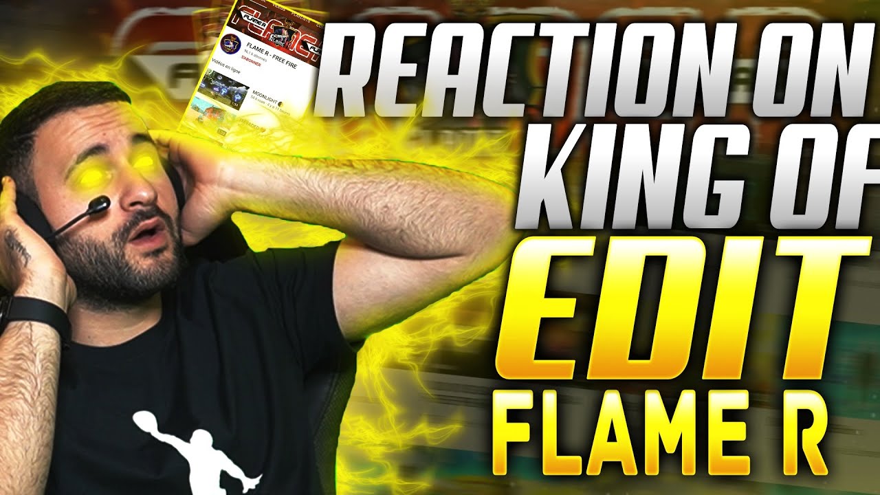 REACTION ON THE KING OF EDITS FLAME R FREE FIRE - YouTube