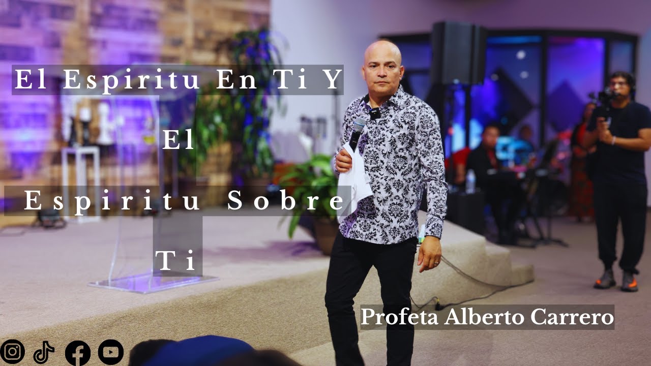 El Espiritu En Ti Y El Espiritu Sobre Ti | Profeta Alberto Carrero ...