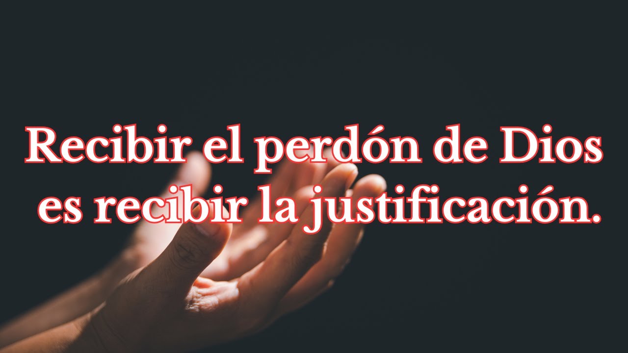 Recibir el perdón de Dios es recibir la justificación.-Evangelio del ...