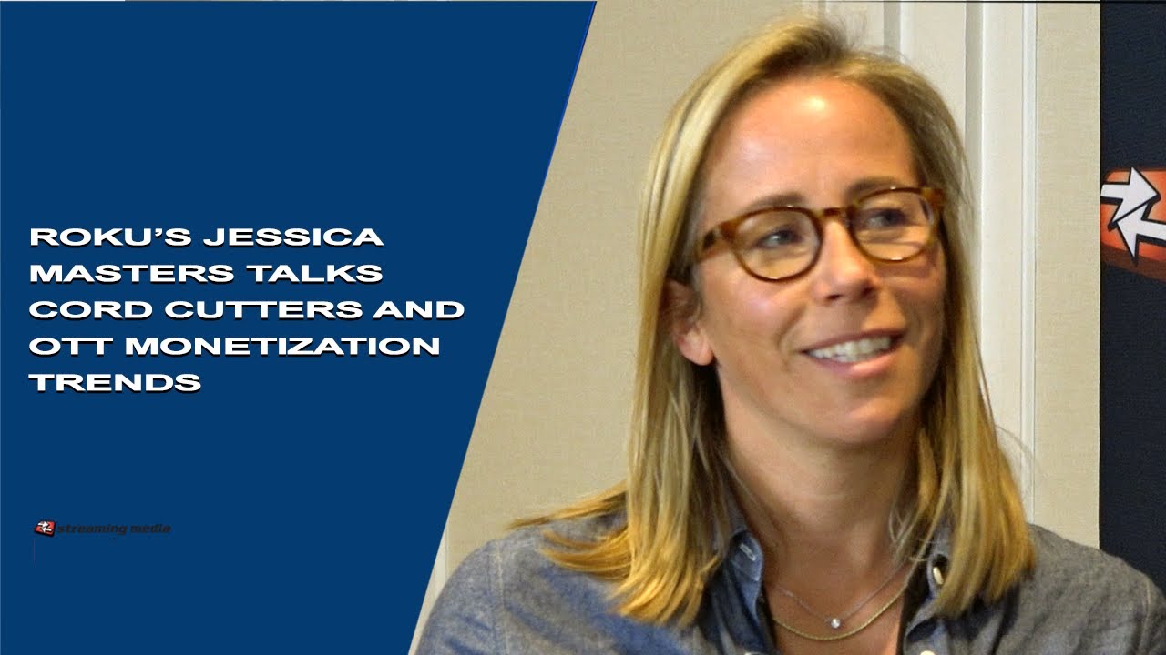 Roku's Jessica Masters Talks Cord-Cutters and OTT Monetization Trends ...