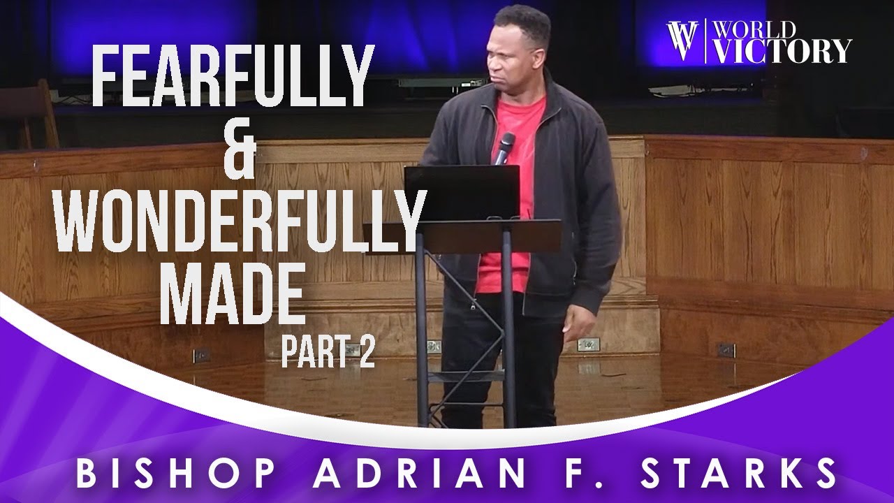 Fearfully & Wonderfully Made Pt2- Bishop Adrian F. Starks - YouTube