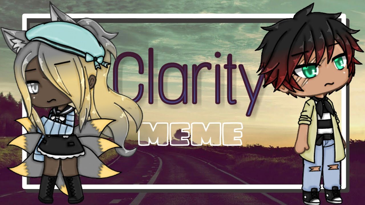Clarity Meme • • - YouTube