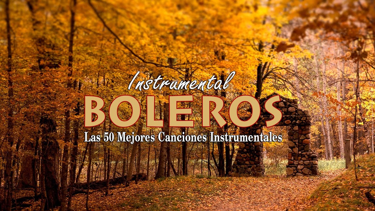BOLEROS INSTRUMENTALES PARA EL ALMA - Las 50 Mejores Canciones ...