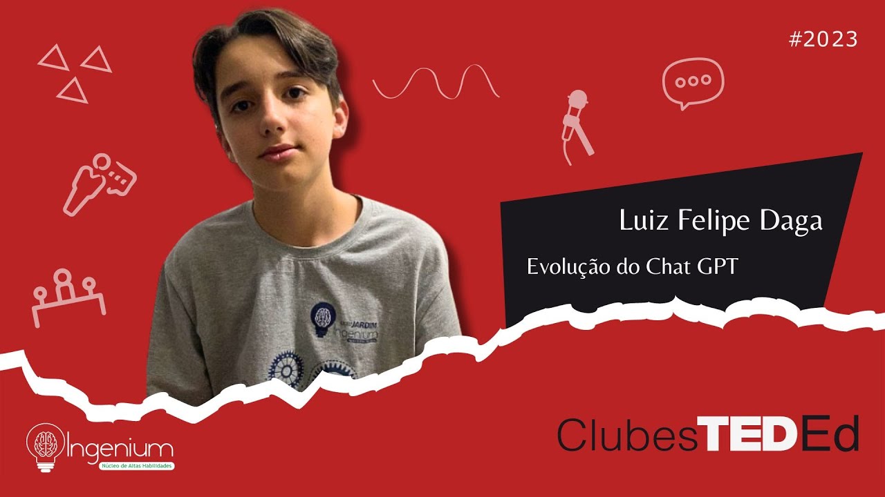 Luiz Felipe Daga - Evolução do Chat GPT - Projeto Ingenium - Clubes TED ...
