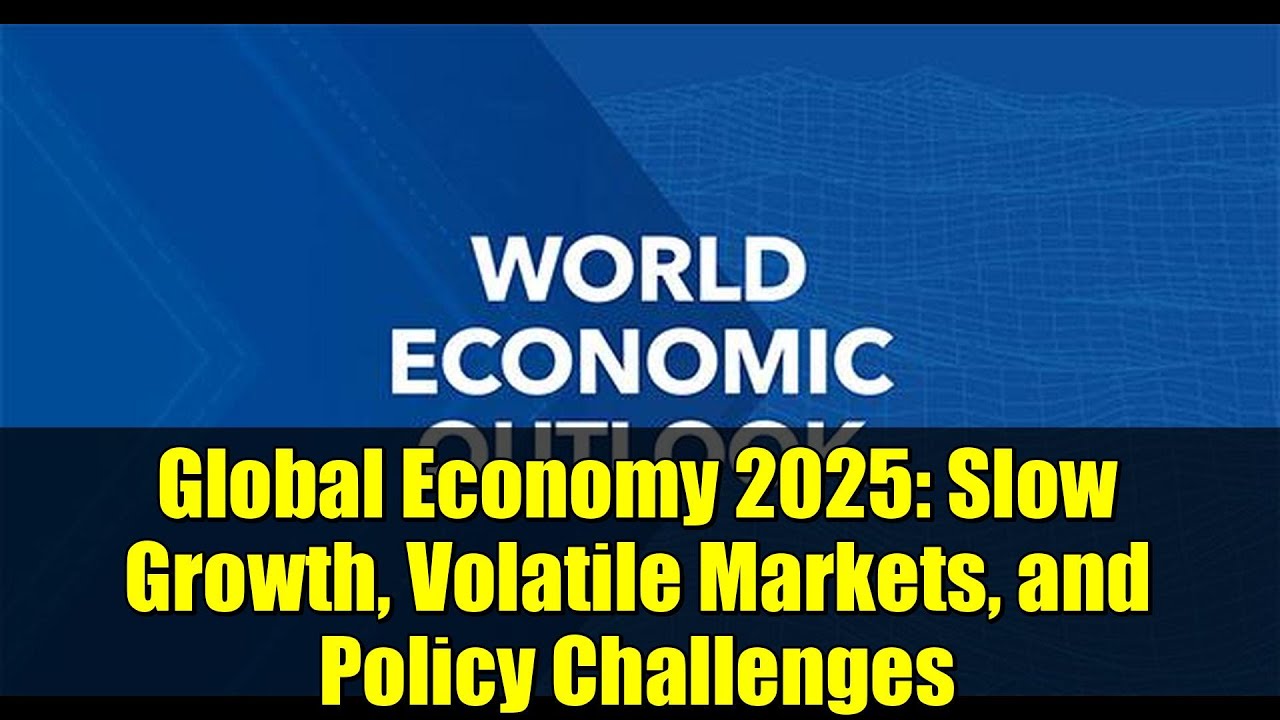 Global Economy 2025: Slow Growth, Volatile Markets, and Policy ...