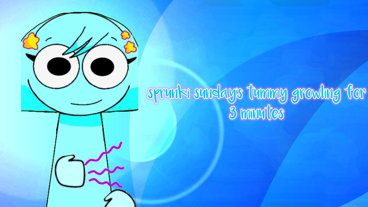 Sprunki sunday's tummy growling for 3 minutes - YouTube