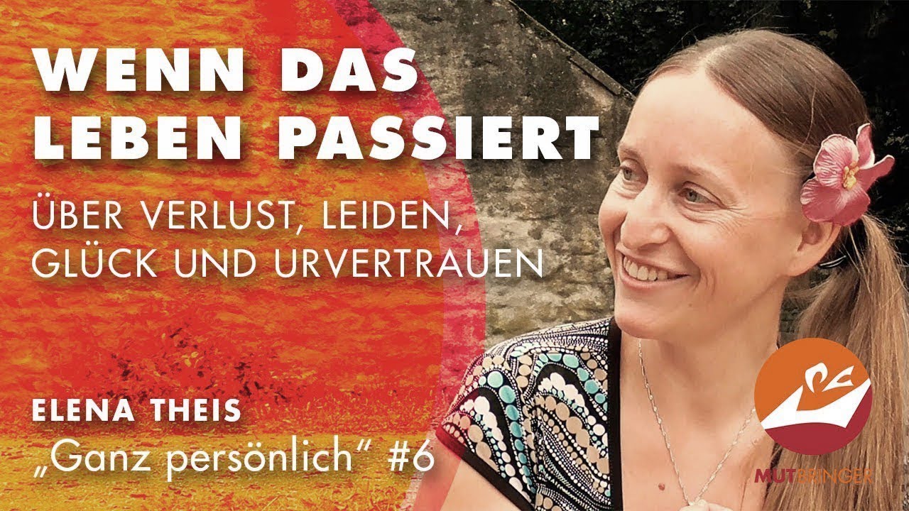 "Wenn das Leben passiert - Verlust, Leiden, Glück und Urvertrauen ...