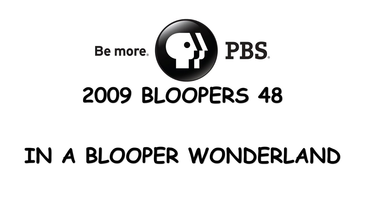 PBS 2009 Bloopers 48: In a Blooper Wonderland - YouTube