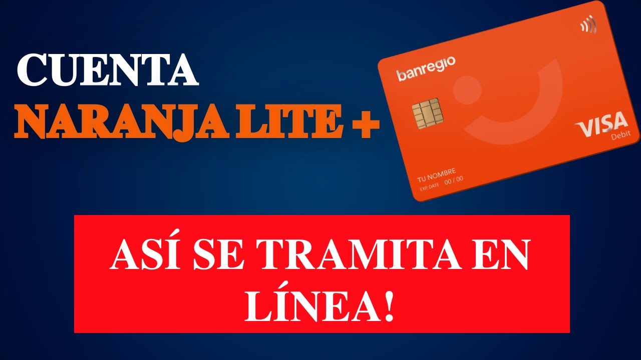 ¿CÓMO SE TRAMITA LA CUENTA NARANJA LITE+ EN LÍNEA? / BANREGIO - YouTube