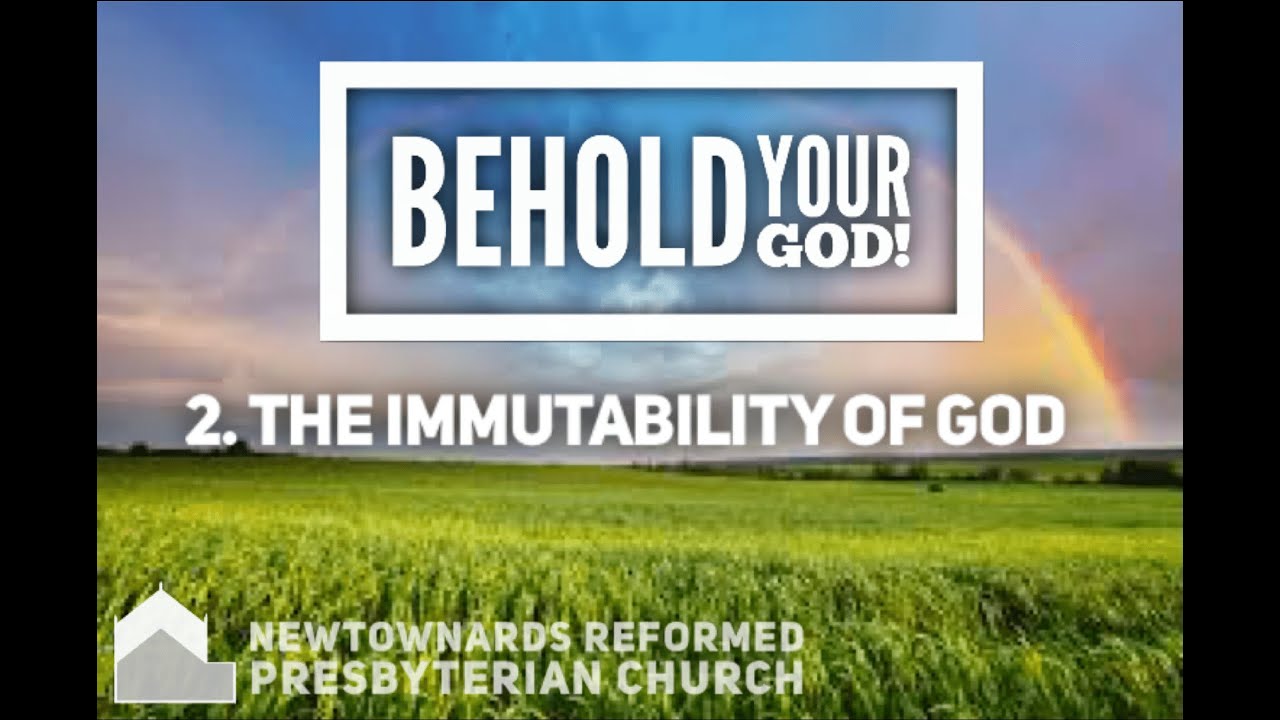 Behold your God! 2. The Immutability of God - YouTube