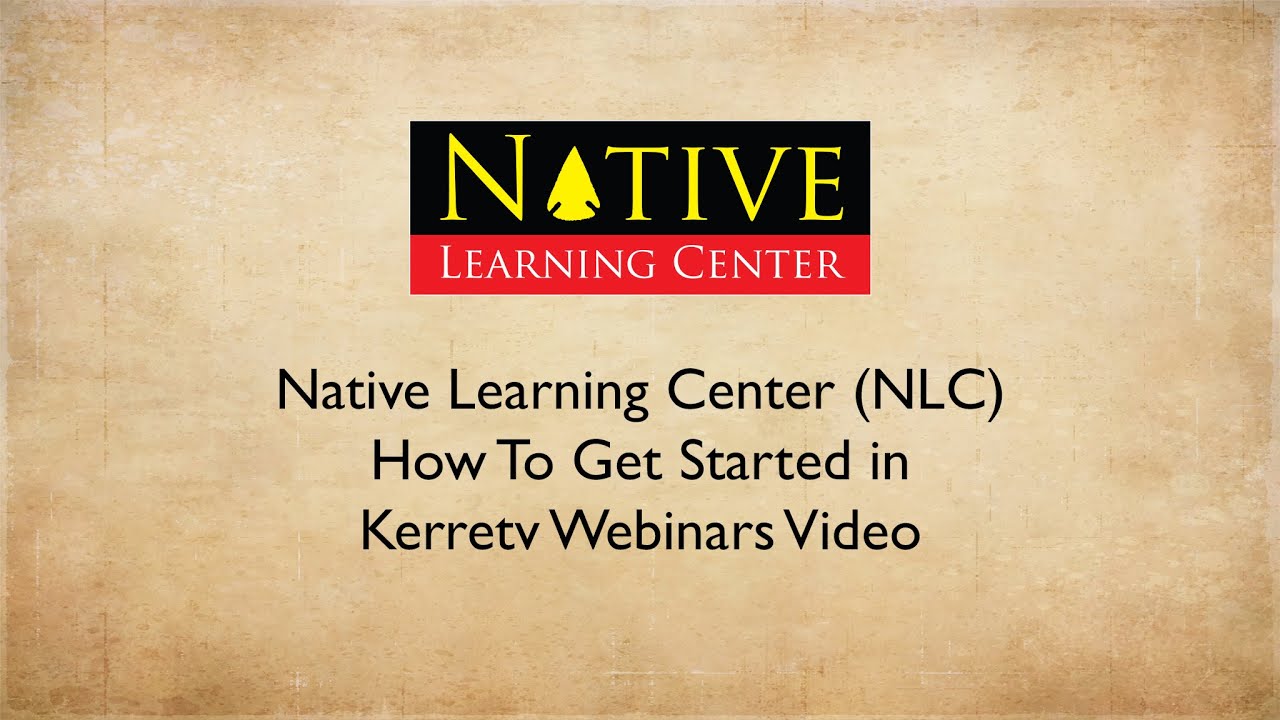 Native Learning Center (NLC) How To Get Started in Kerretv Webinars ...