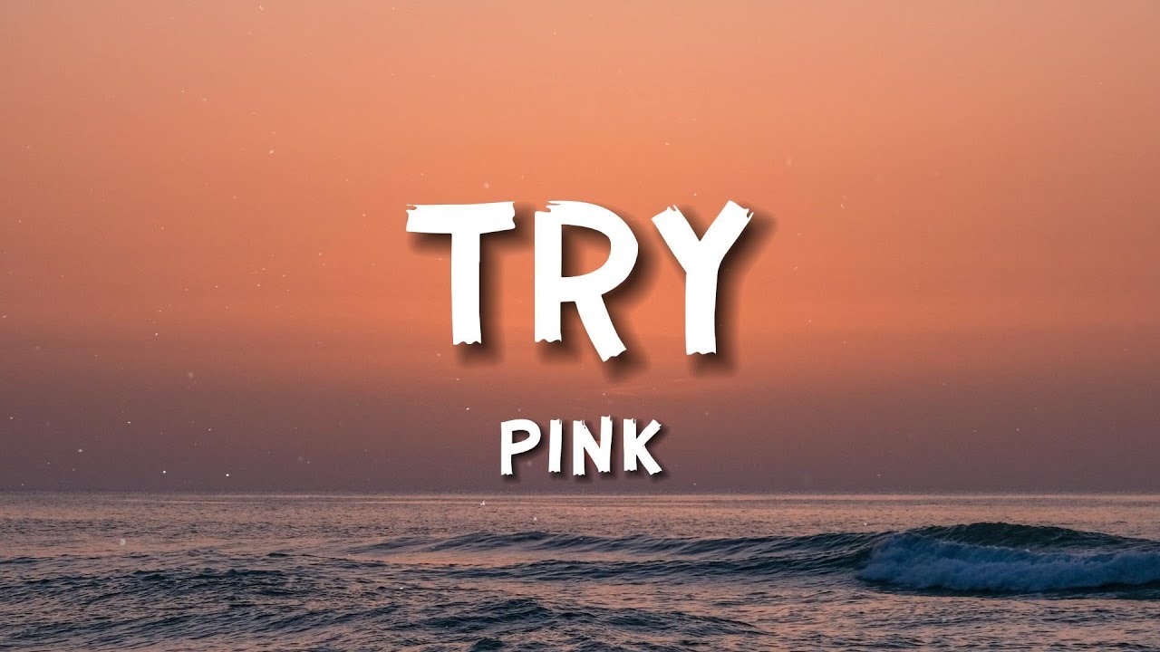 Pink - Try (Lyrics) - YouTube