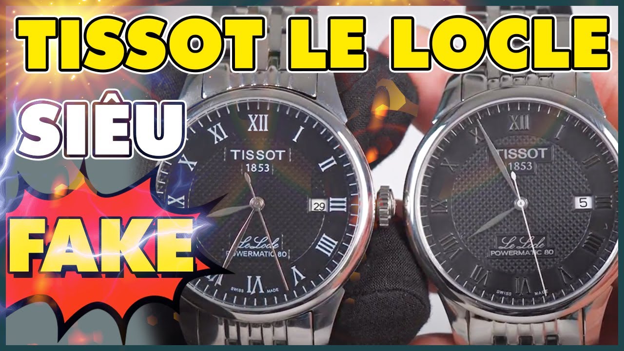|SOS| CẨN TRỌNG VỚI TISSOT LE LOCLE VÀ PHIÊN BẢN SIÊU FAKE - YouTube