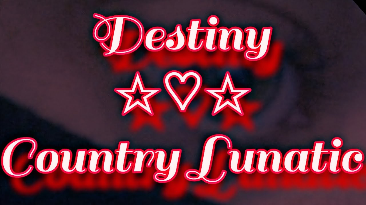 Destiny ☆♡☆ Country Lunatic 《flash¤warning》 - YouTube