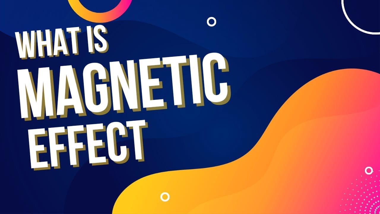 What is Magnetic effect and how its worked in science - YouTube