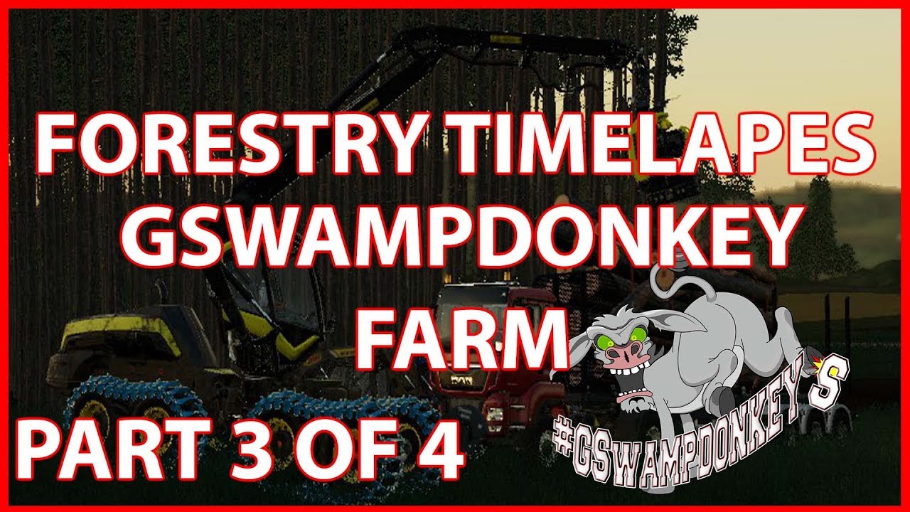 FARMING SIMULATOR 19 FORESTRY TIMELAPES FS19 PART 3 OF 4 - YouTube