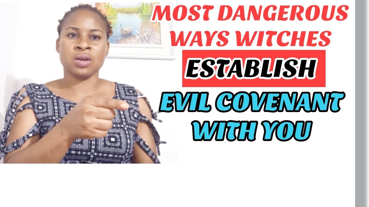 4 MOST DANGEROUS WAYS, WITCHES ESTABLISH EVIL COVENANT WITH YOU. - YouTube