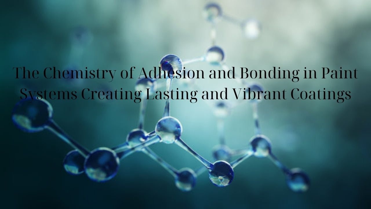 The Chemistry of Adhesion and Bonding in Paint Systems Creating Lasting ...