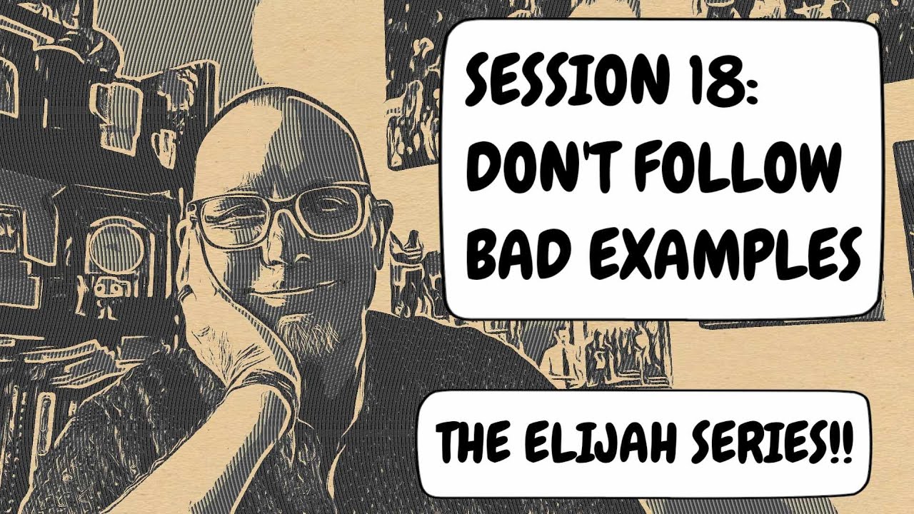 Elijah Session 18 Do not follow bad examples - YouTube