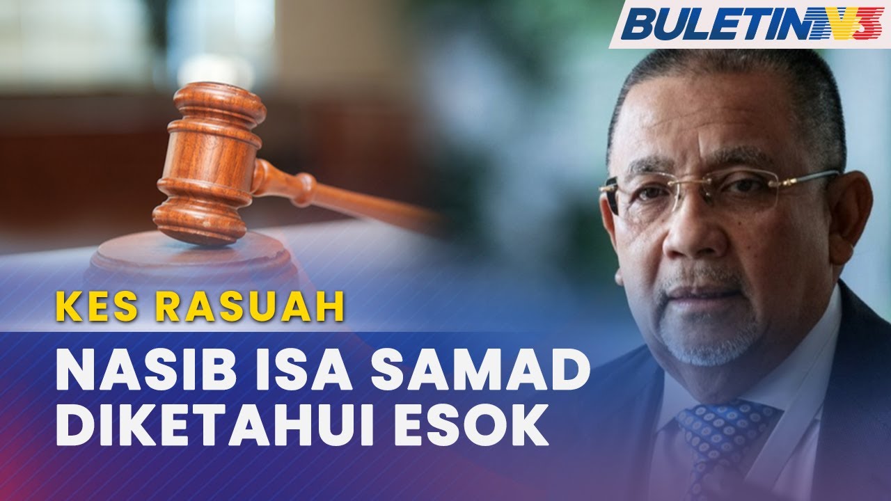 MAHKAMAH | Nasib Isa Samad Sama Ada Kekal Bersalah Atau Dibebaskan ...