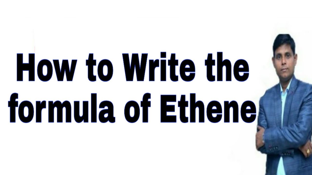 How to write the formula of Ethene | Ethene | Ethene formula - YouTube