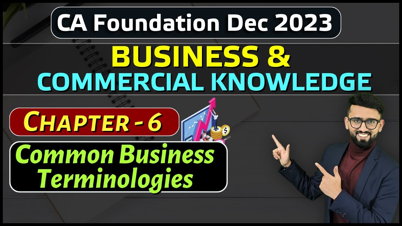 BCK Chapter 6 | Common Business Terminologies | CA Foundation Dec 2023 ...