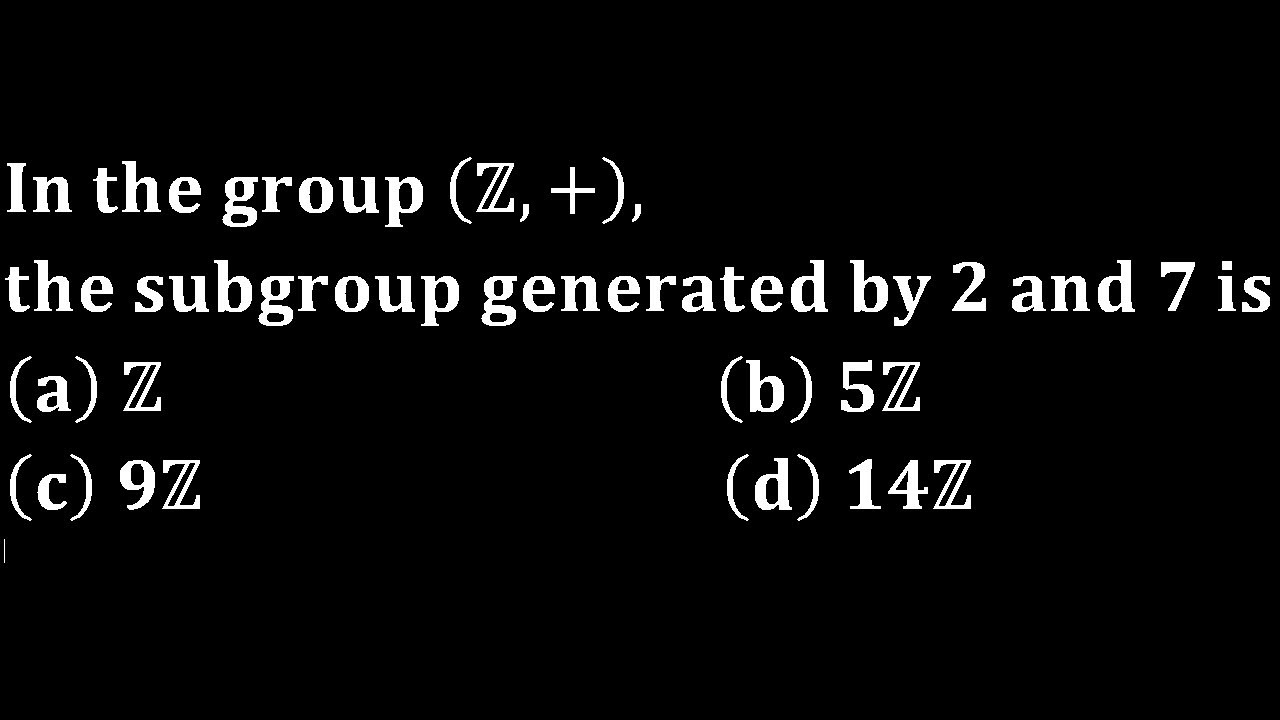 the subgroup generated by 2 and 7 In group (Z,+) - YouTube
