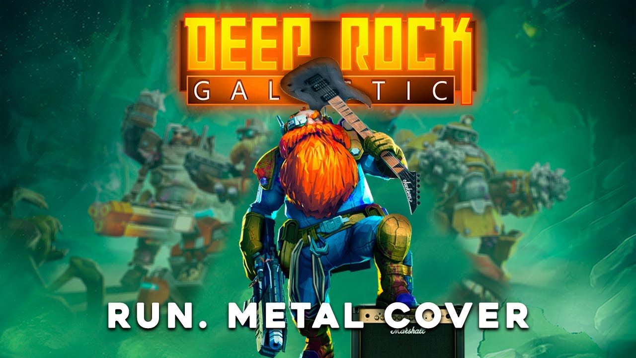 DEEP ROCK GALACTIC | RUN | Metal Cover - YouTube
