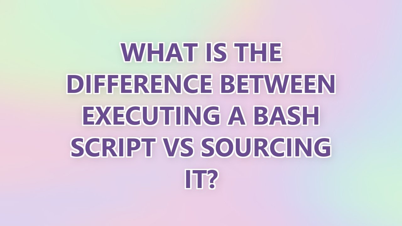 What is the difference between executing a Bash script vs sourcing it? (5 SOLUTIONS!!) - YouTube