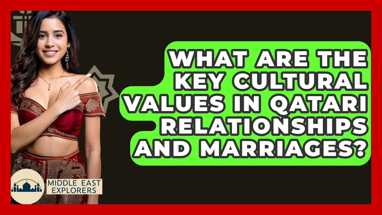 What Are the Key Cultural Values in Qatari Relationships and Marriages? - Middle East Explorers ...