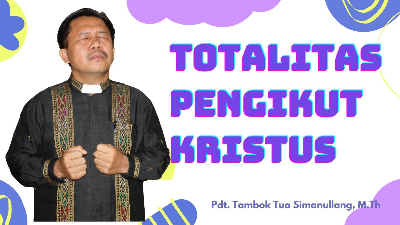 TOTALITAS PENGIKUT KRISTUS || Pdt. Tambok Tua Simanullang, M.Th - YouTube