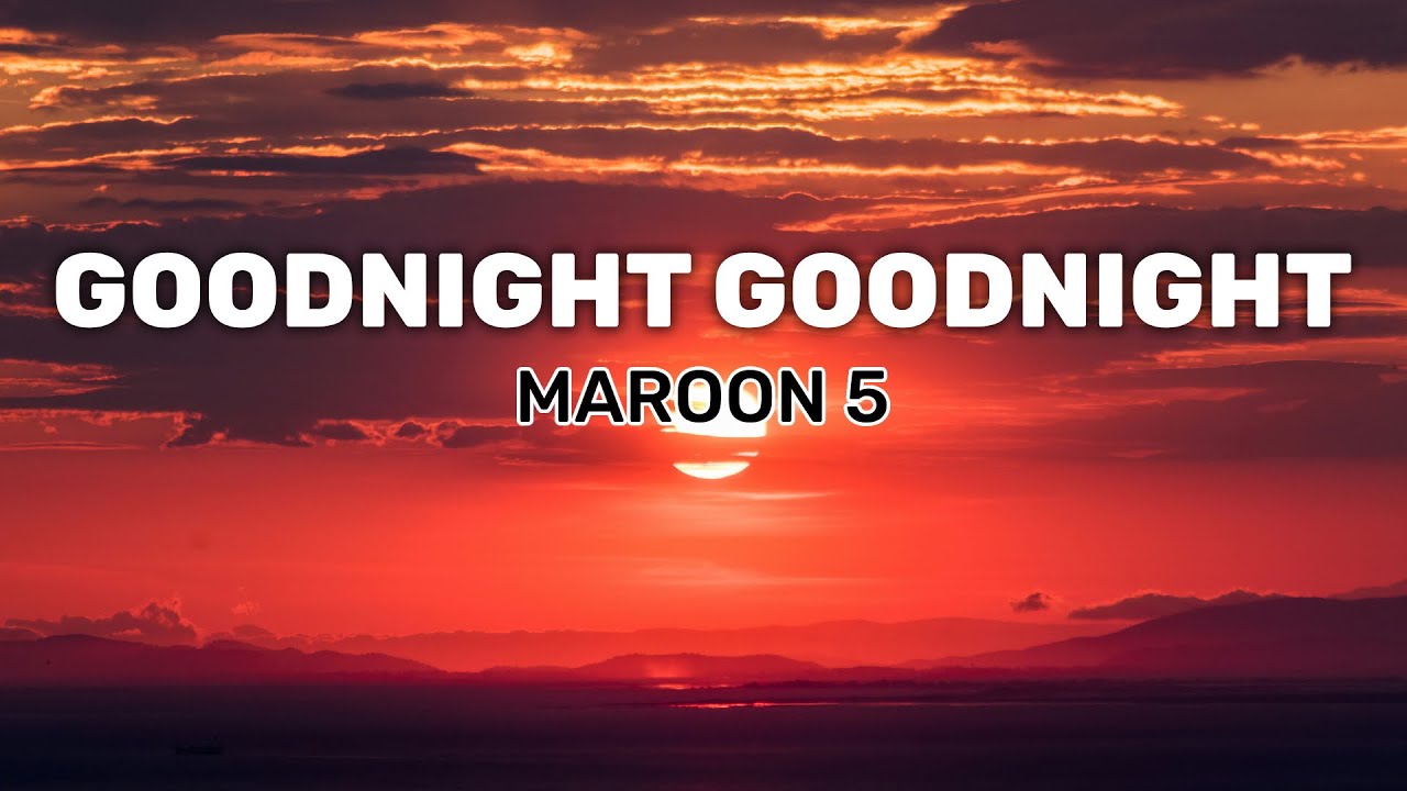 Goodnight Goodnight - Maroon 5 - YouTube