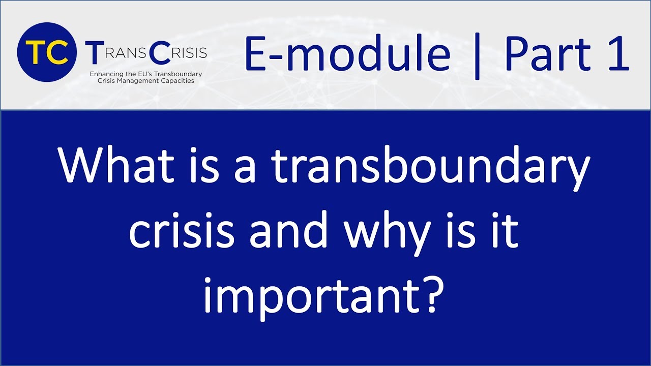 TransCrisis E-module Part 1: What is a transboundary crisis and why is ...