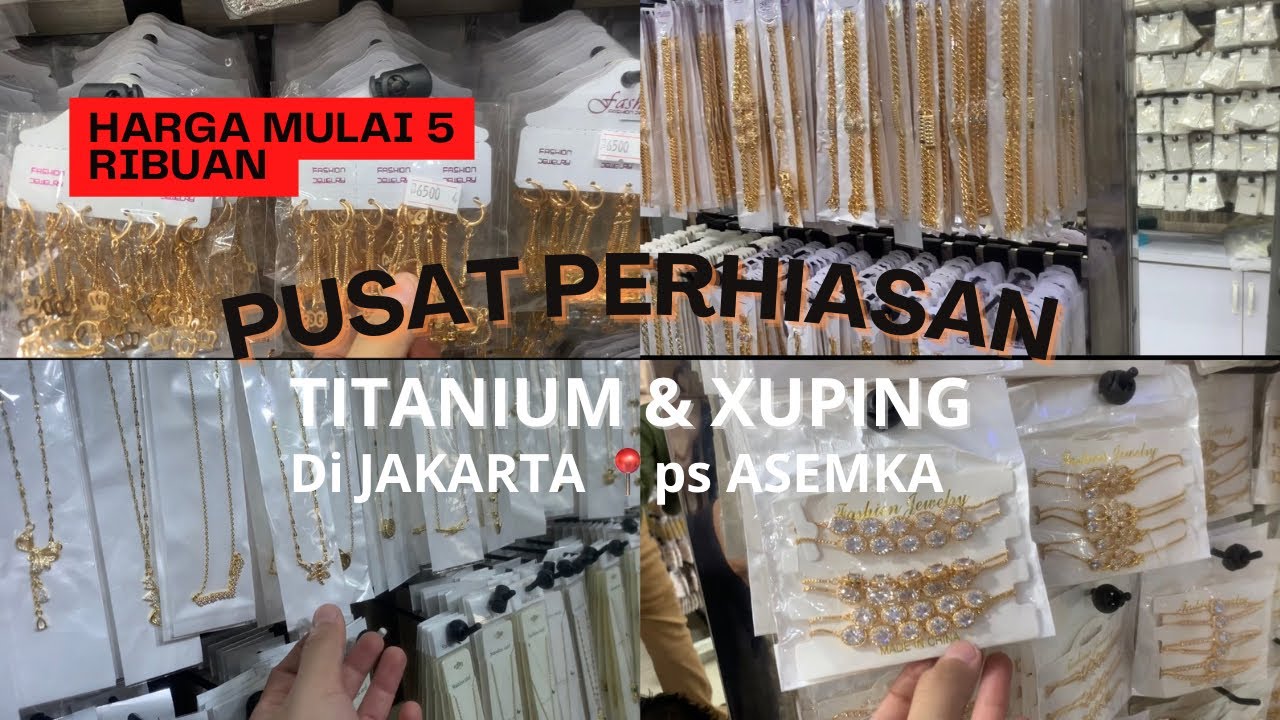 Grosir Perhiasan Titanium dan Xuping di Pasar ASEMKA Termurah dan Terlengkap - YouTube