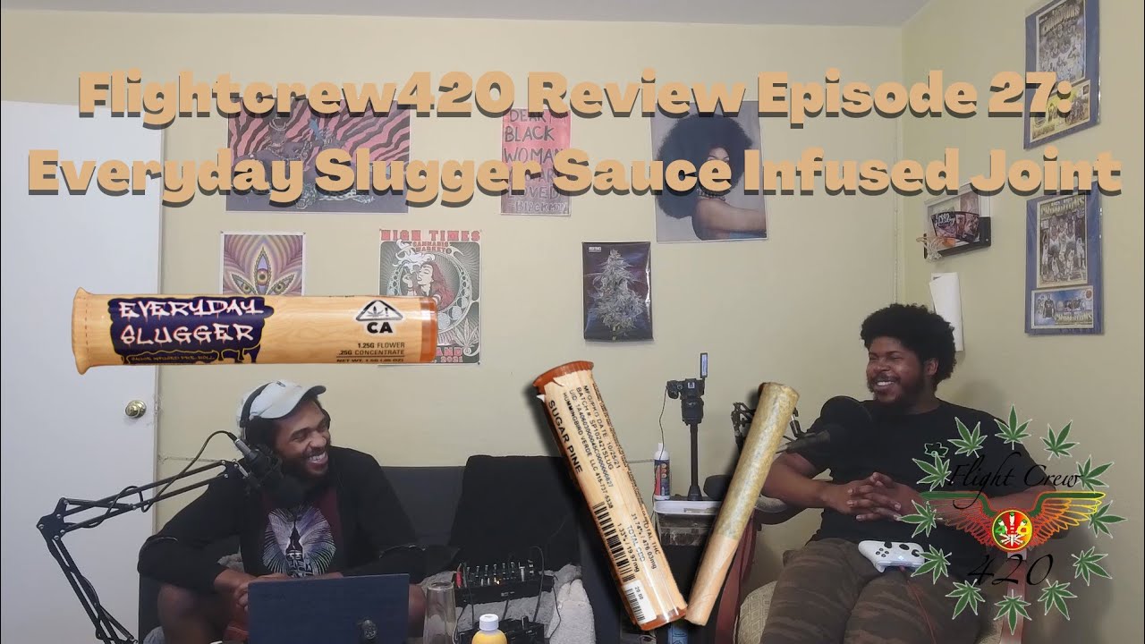 FlightCrew420 Weed Review Episode 27: Everyday Slugger Sauce Infused ...